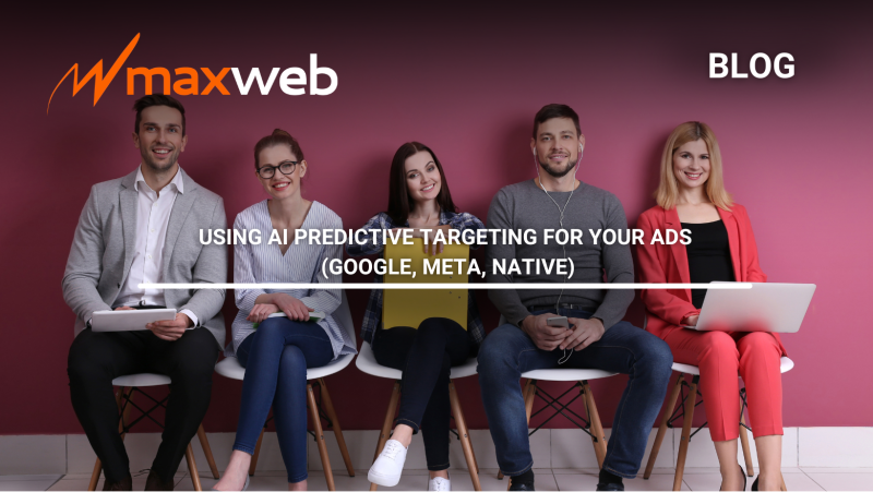 Using AI Predictive Targeting for Your Ads (Google, Meta, Native) | MaxWeb Inc Affiliate Network